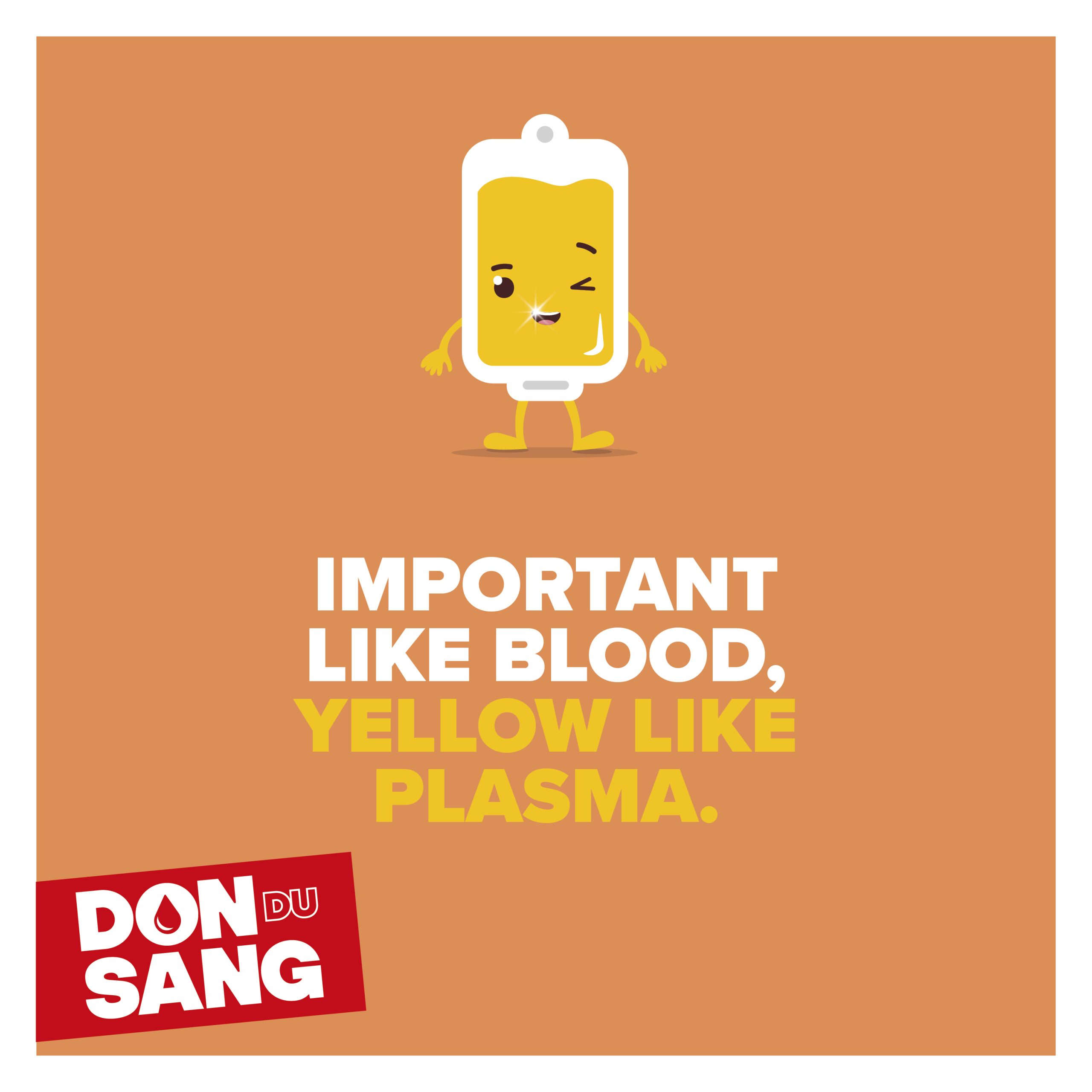 Yellow like plasma, vital like blood - Don du sang